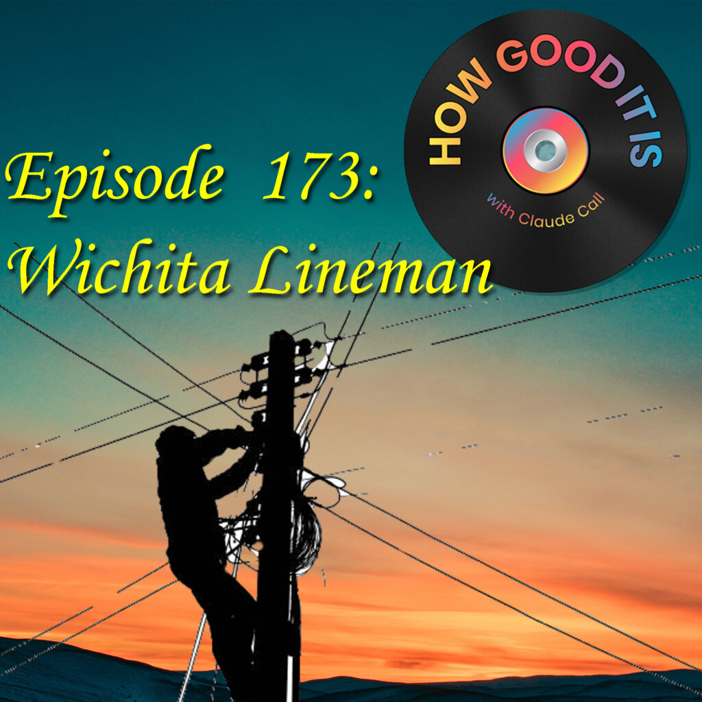 173: Wichita Lineman – How Good It Is